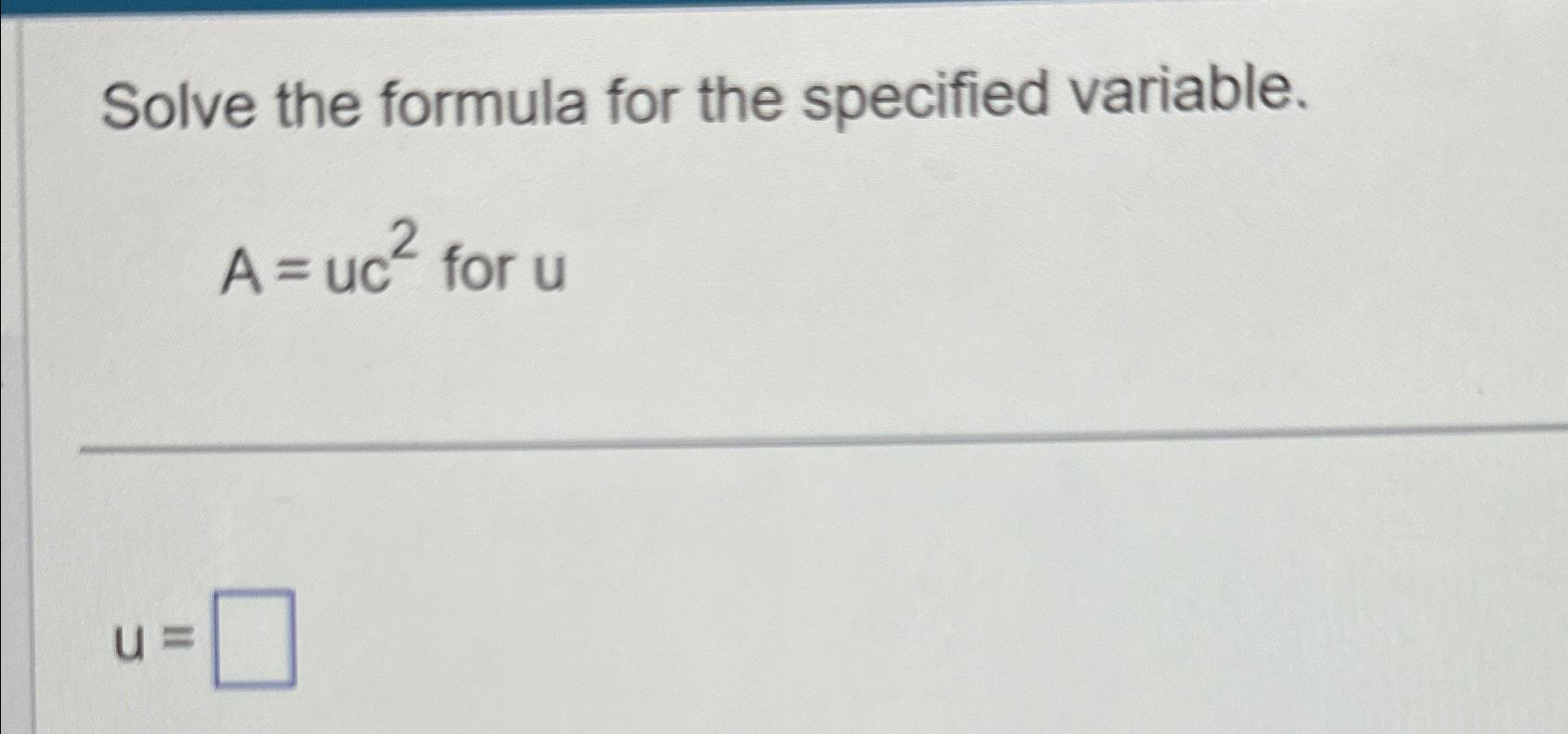 Solve the formula for the specified variable.A=uc2 | Chegg.com