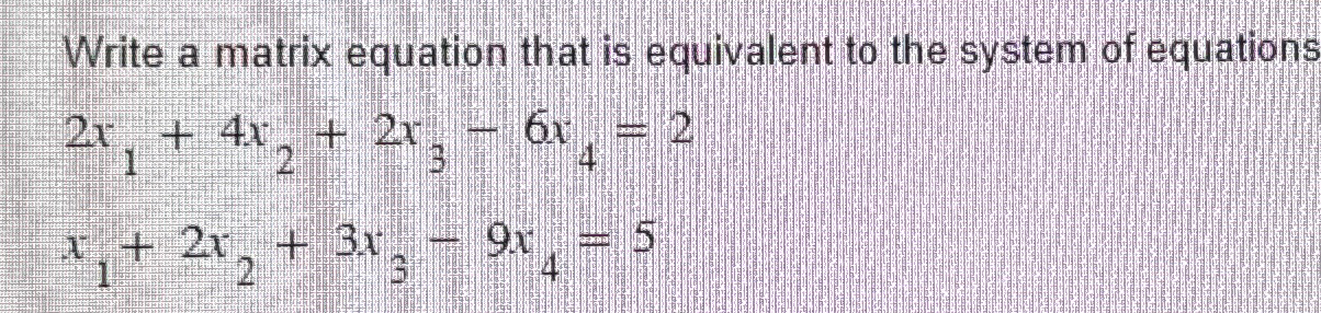 Solved Write a matrix equation that is equivalent to the | Chegg.com