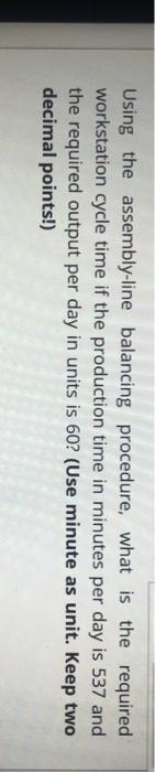 Solved Using the assembly-line balancing procedure, what is | Chegg.com
