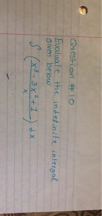 Solved Question #10 Evaluate the indefinite intergal. given | Chegg.com Solved Question #10 Evaluate the indefinite intergal. given | Chegg.com