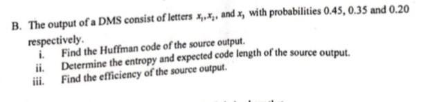 [Solved]: B. The output of a DMS consist of letter