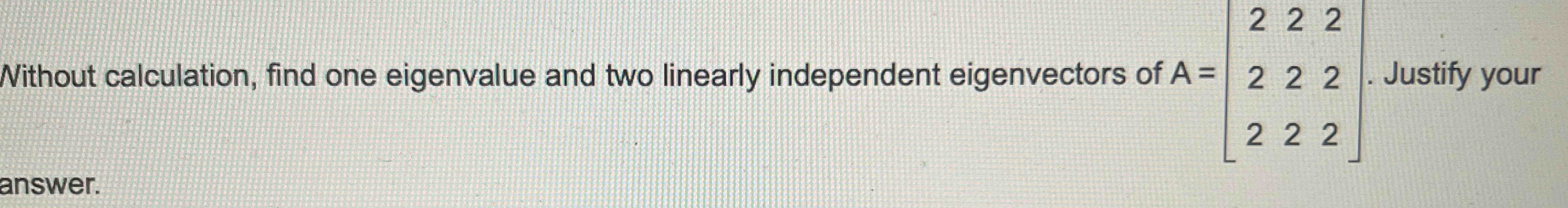 Solved Nithout calculation, find one eigenvalue and two | Chegg.com