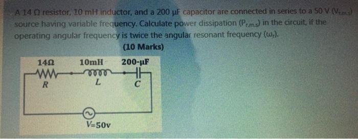 Solved A 14 O resistor, 10 mH inductor, and a 200 pF | Chegg.com