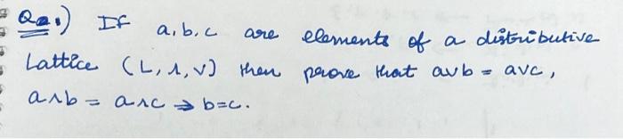 Solved Q.:) If a,b,c are elements of a distributive Lattice | Chegg.com