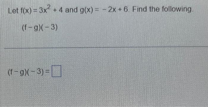 Solved Let f(x)=3x2+4 and g(x)=−2x+6 (f−g)(−3) (f−g)(−3)= | Chegg.com