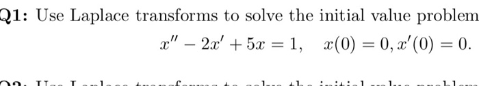 Solved Q1: Use Laplace transforms to solve the initial value | Chegg.com