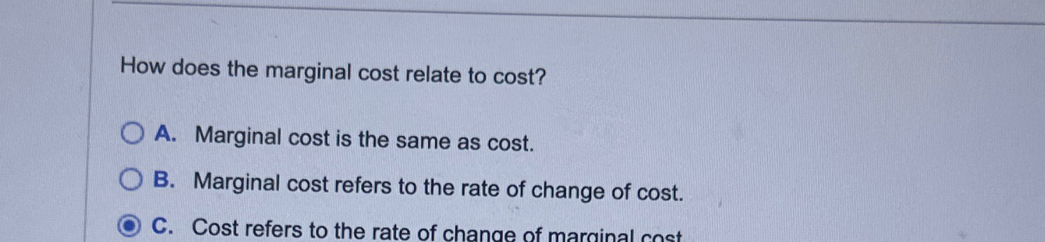 Solved How does the marginal cost relate to cost?A. | Chegg.com