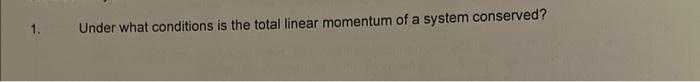 Solved Under what conditions is the total linear momentum of | Chegg.com
