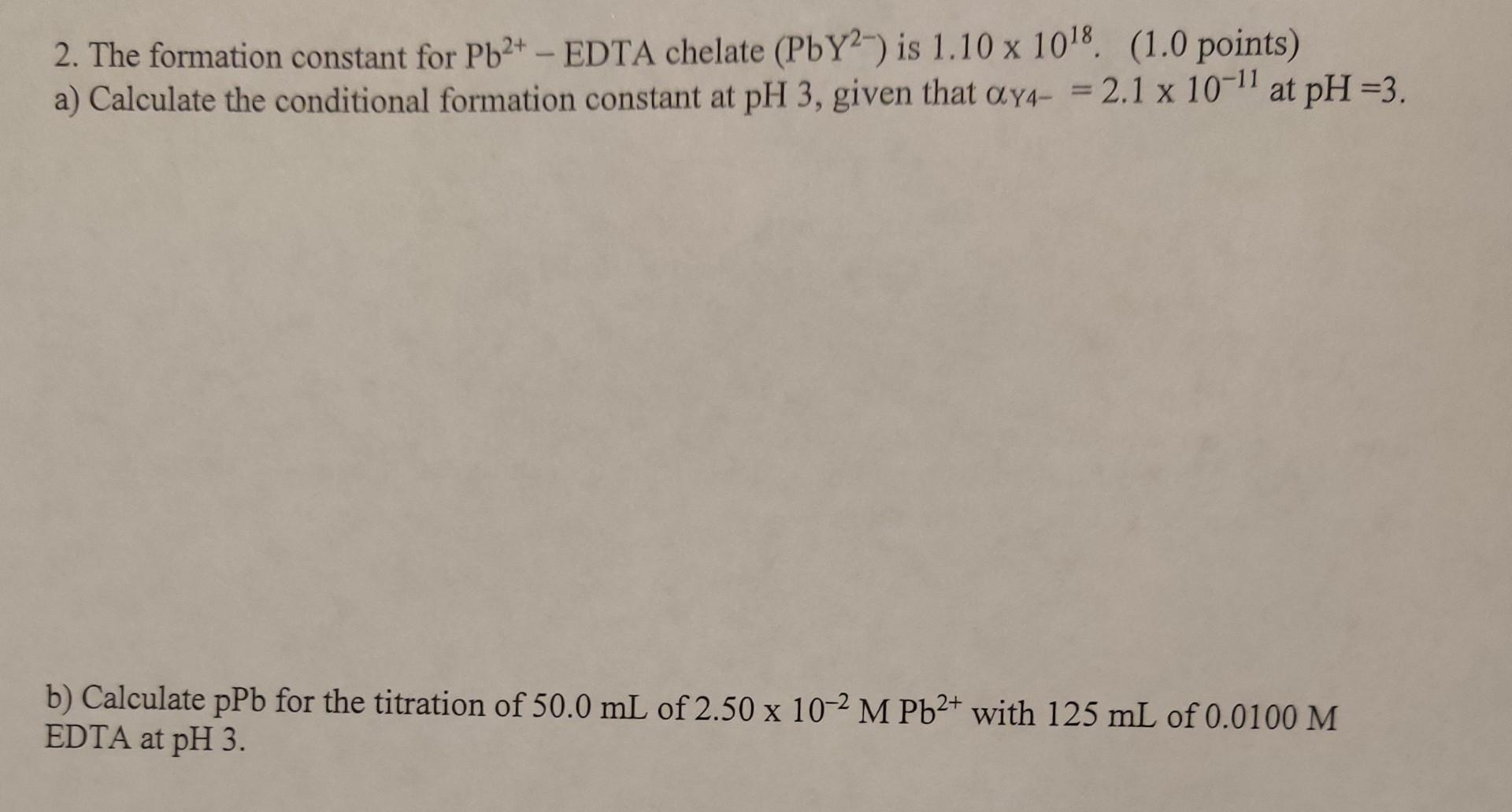 Solved 2. The formation constant for Pb2+−EDTA chelate | Chegg.com