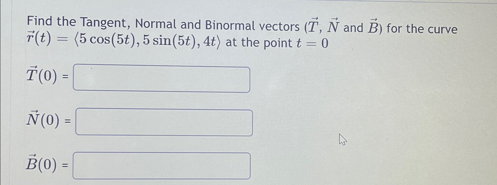 Solved Find the Tangent, Normal and Binormal vectors and | Chegg.com