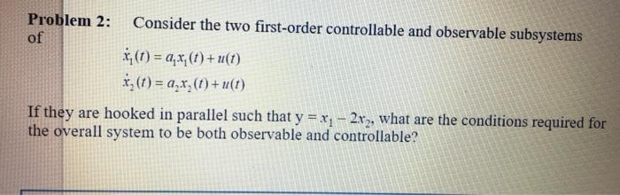 Solved Problem 2: Consider the two first-order controllable | Chegg.com