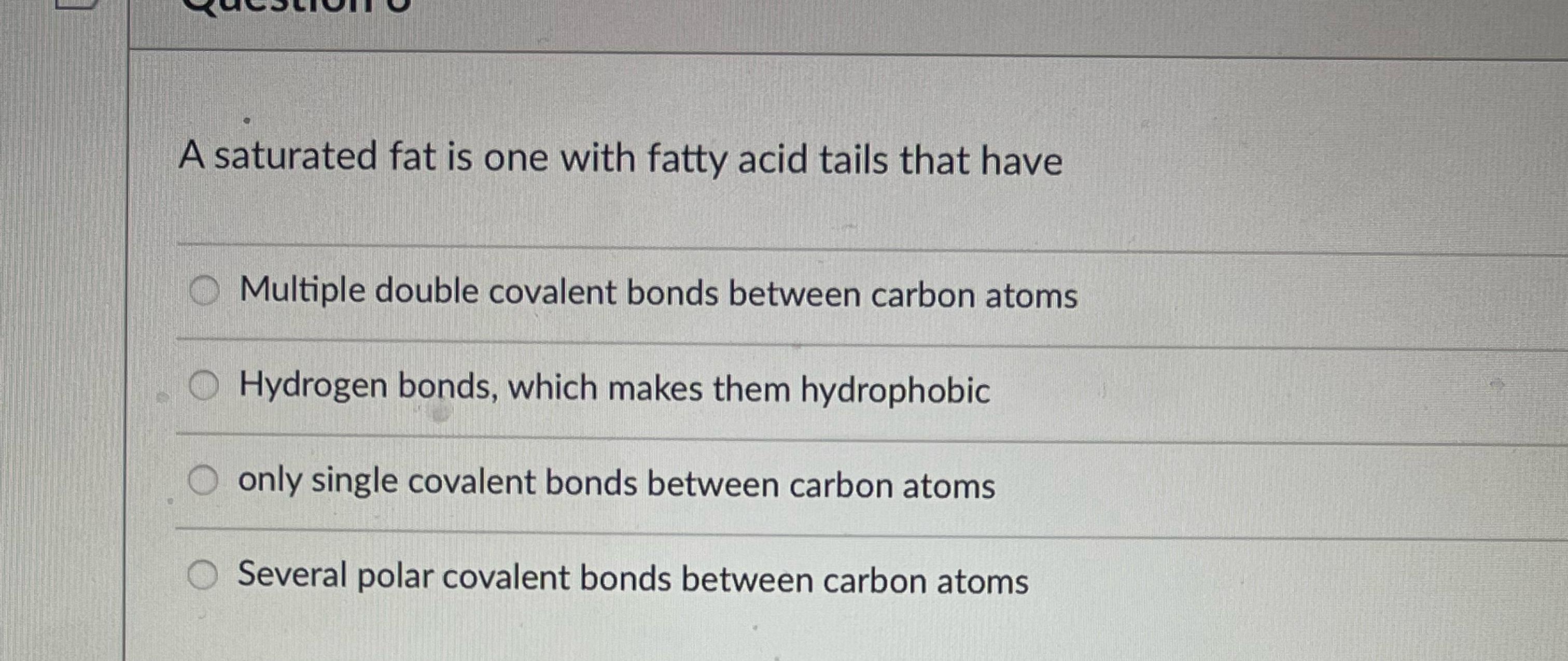 Solved A saturated fat is one with fatty acid tails that | Chegg.com