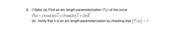 Solved 1. (10pts) (a) Find an arc length parameterization | Chegg.com