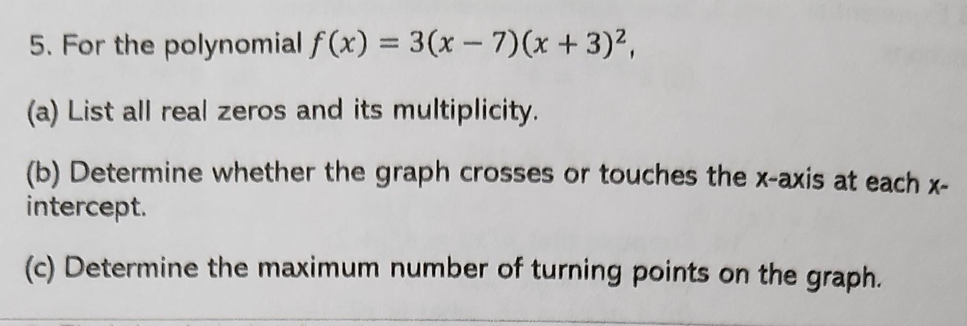 Solved 5. For the polynomial f(x)=3(x−7)(x+3)2, (a) List all | Chegg.com