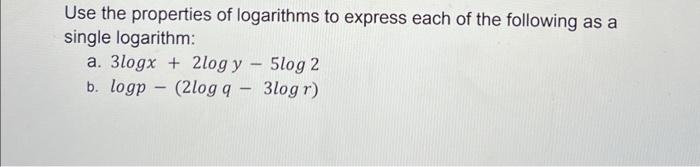 Solved Use the properties of logarithms to express each of | Chegg.com