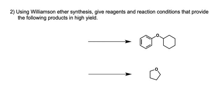 Solved 2) Using Williamson ether synthesis, give reagents | Chegg.com
