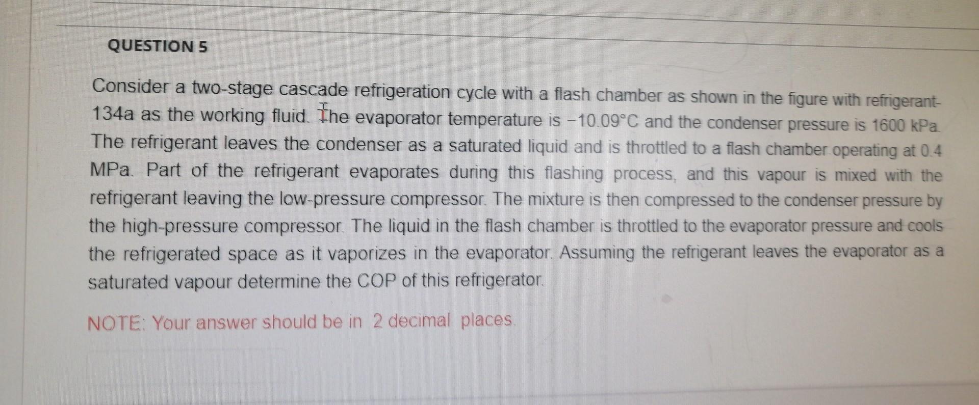 Solved QUESTION 5 Consider a two-stage cascade refrigeration | Chegg.com