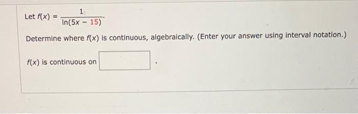 Solved Let f(x)=ln(5x−15)1. Determine where f(x) is | Chegg.com