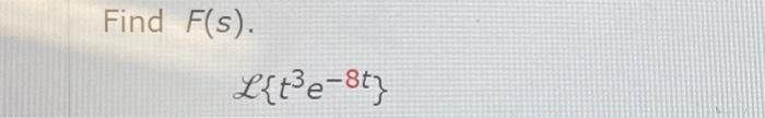 Solved Find f(t). L−1{s3e−6s}Find F(s) L{t3e−8t} | Chegg.com