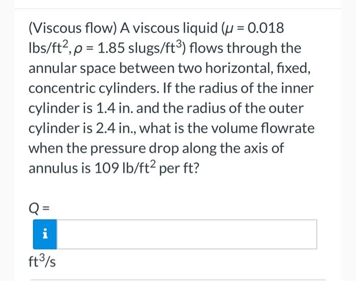 Solved (Viscous flow) A viscous liquid ( μ=0.018 | Chegg.com
