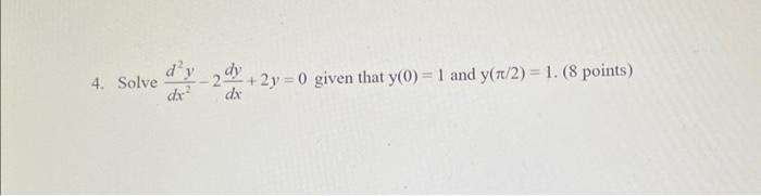 Solved 4. Solve dx2d2y−2dxdy+2y=0 given that y(0)=1 and | Chegg.com
