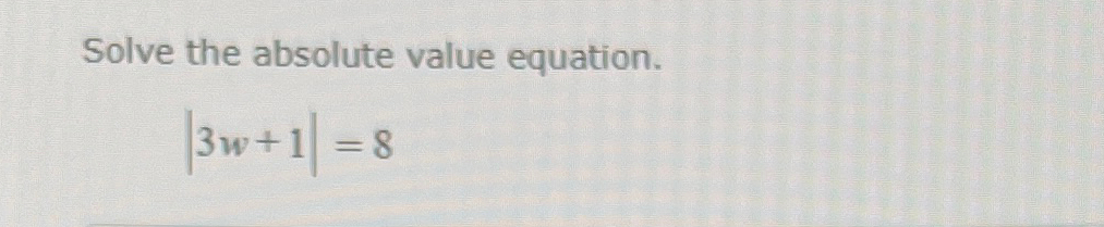 Solved Solve the absolute value equation.|3w+1|=8 | Chegg.com
