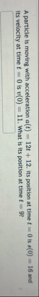 Solved A particle is moving with acceleration a(t)=12t 12. | Chegg.com