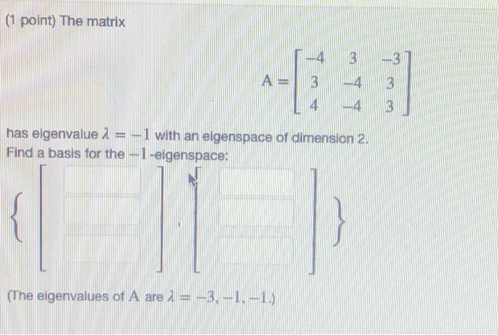 Solved (1 point) The matrix has eigenvalue = -1 with an | Chegg.com