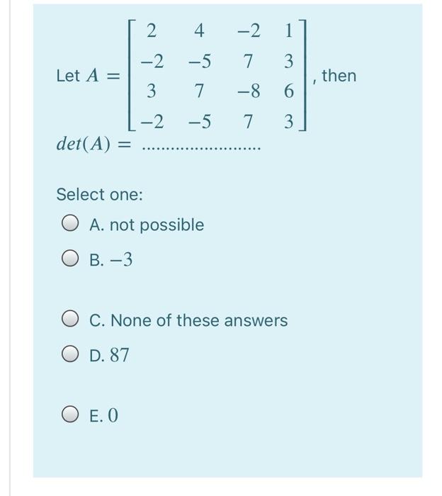 Solved 2 4 -2 1 -2 -5 7 3 Let A = then 3 7 -8 6 -2 -5 7 3 | Chegg.com