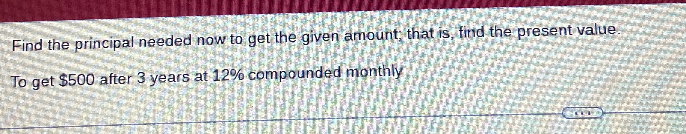 Solved Find the principal needed now to get the given | Chegg.com