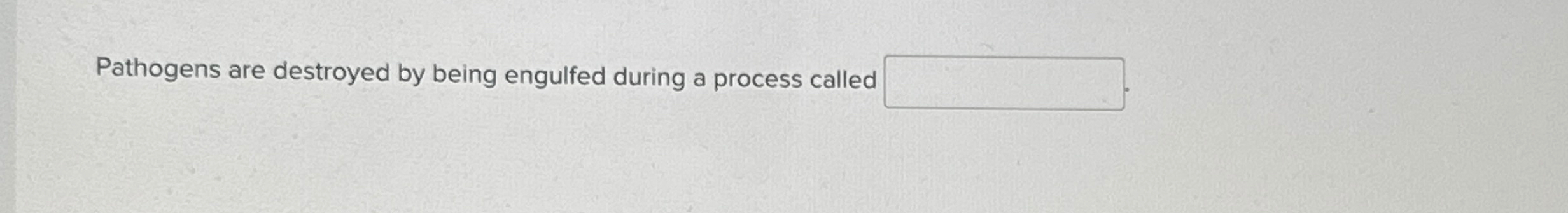 Solved Pathogens are destroyed by being engulfed during a | Chegg.com