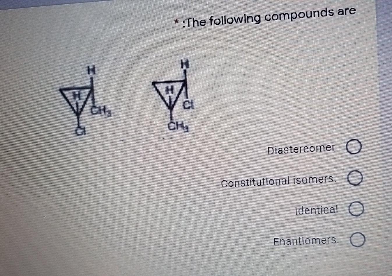 Solved :The following compounds are H CHE CHE Diastereomer о | Chegg.com