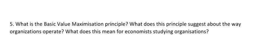 Solved 5. What is the Basic Value Maximisation principle? | Chegg.com