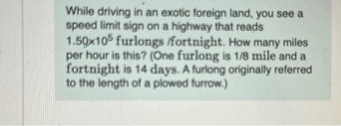 Solved While driving in an exotic foreign land, you see a | Chegg.com