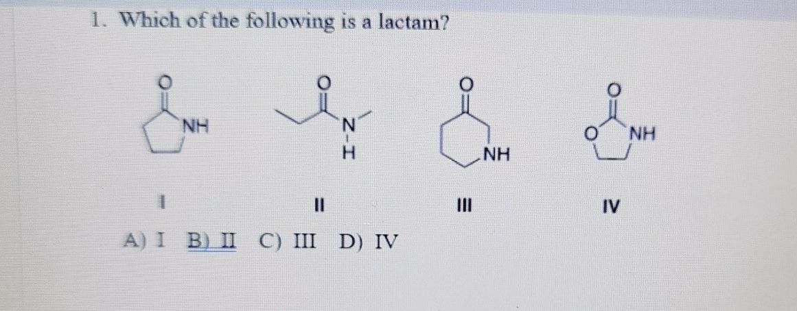 Solved 1. Which of the following is a lactam? 1 II III IV A) | Chegg.com