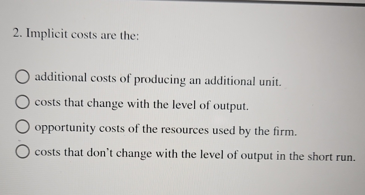 Solved Implicit costs are the:additional costs of producing | Chegg.com