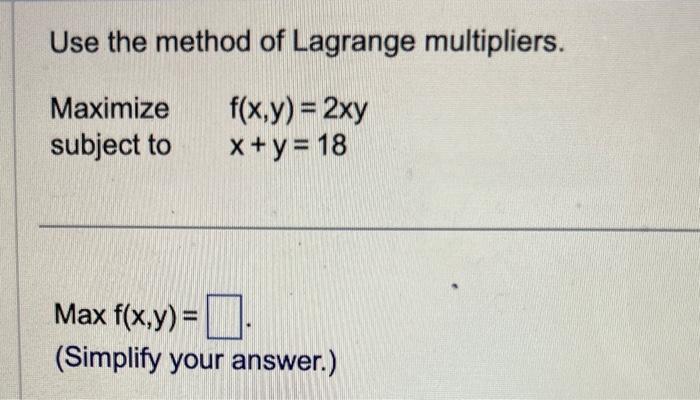 Solved Use the method of Lagrange multipliers. Maximize | Chegg.com
