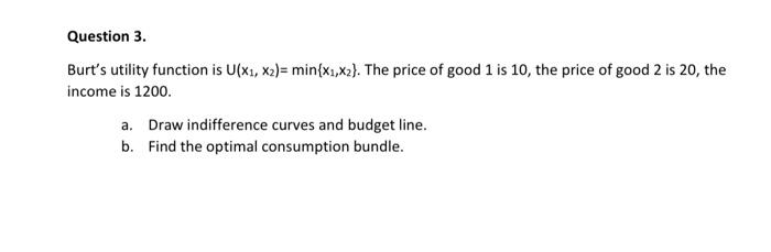 Solved Burt's utility function is U(x1,x2)=min{x1,x2}. The | Chegg.com