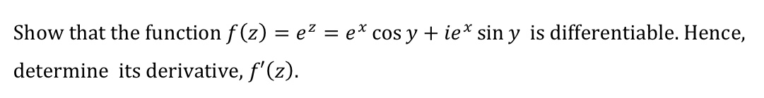 Solved Show that the function f(z)=ez=excosy+iexsiny ﻿is | Chegg.com