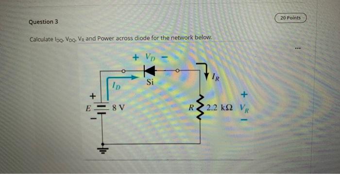 Solved Calculate LOQD,VDQ,VR and Power across diode for the | Chegg.com