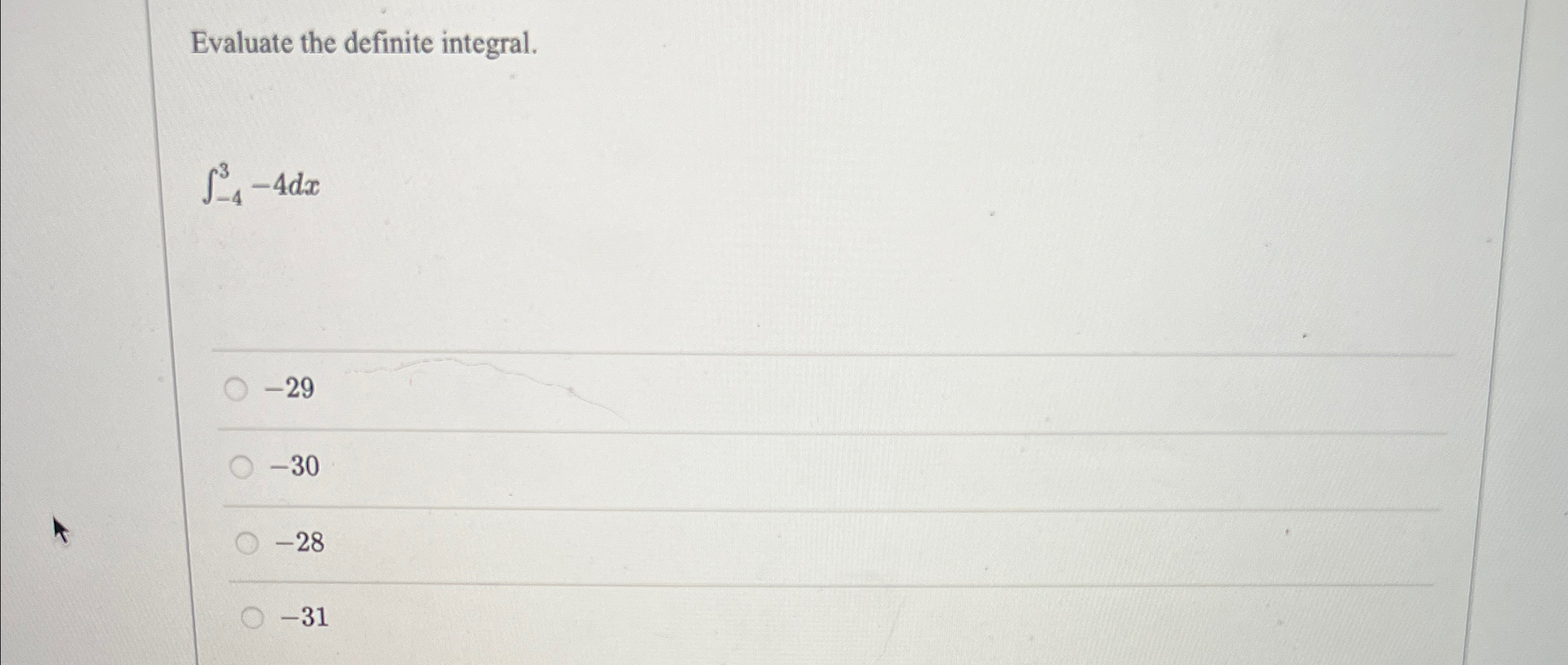 Solved Evaluate the definite integral.∫-43-4dx-29-30-28-31 | Chegg.com
