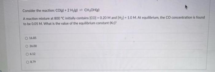 Solved Consider the reaction: CO(g)+2H2( g)=CH3OH(g) A | Chegg.com
