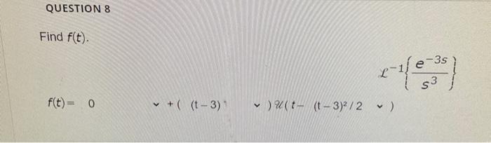Solved Find f(t). L−1{s3e−3s} f(t)=0 2+(t−3) π(t−(t−3)2/2v) | Chegg.com