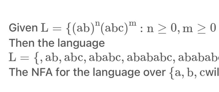 Solved Given L={(ab)n(abc)m:n≥0, m≥0 Then the language | Chegg.com
