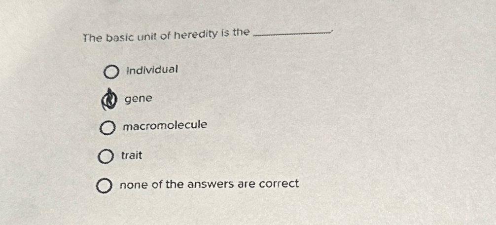 Solved The basic unit of heredity is | Chegg.com