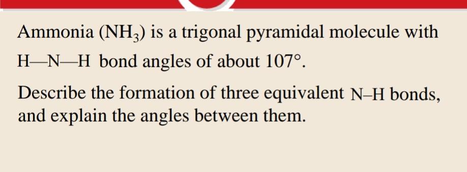 Solved Ammonia (NH3) is a trigonal pyramidal molecule with | Chegg.com
