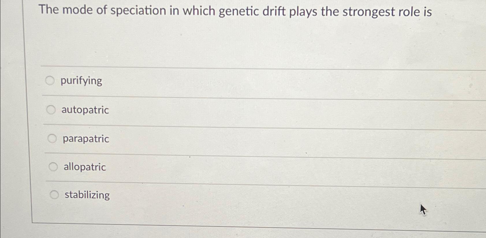 Solved The mode of speciation in which genetic drift plays | Chegg.com