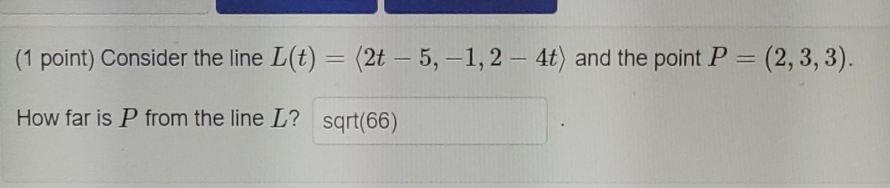 Solved (1 point) Consider the line L(t)= 2t−5,−1,2−4t and | Chegg.com