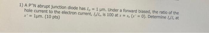 Solved 1) AP+N abrupt junction diode has Lp=1μm. Under a | Chegg.com