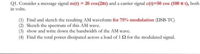Solved Q1. Consider a message signal m(t) = 20 cos (2ct) and | Chegg.com